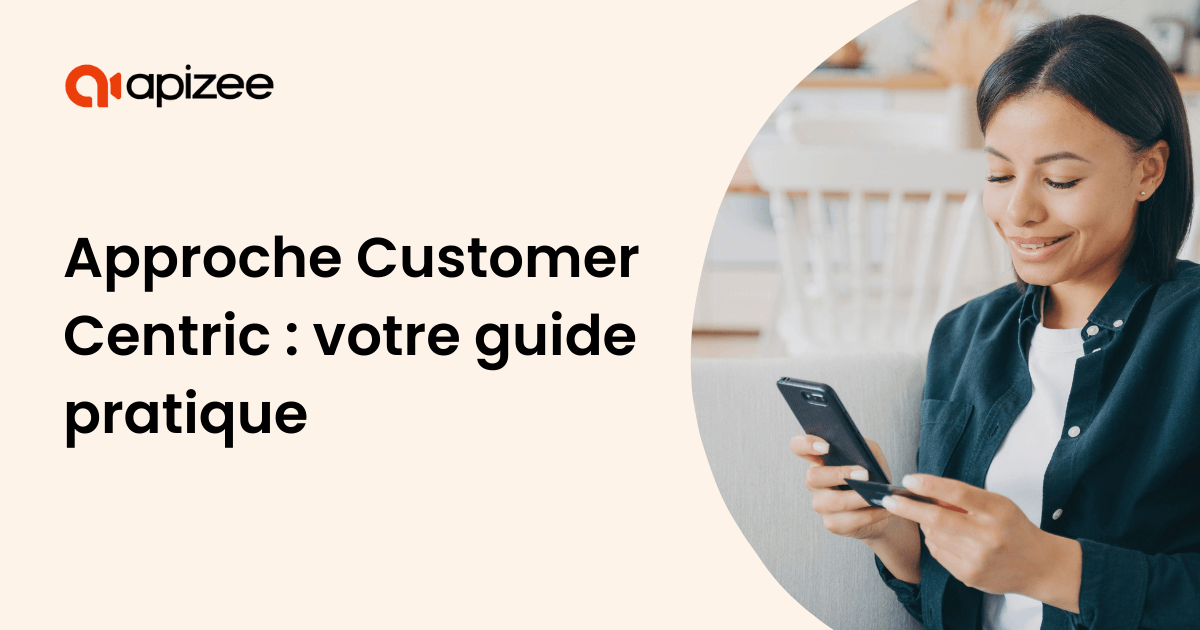 Adopter une Approche Customer Centric : Guide Pratique et Étapes Clés Adopter une Approche Customer Centric : Guide Pratique et Étapes Clés